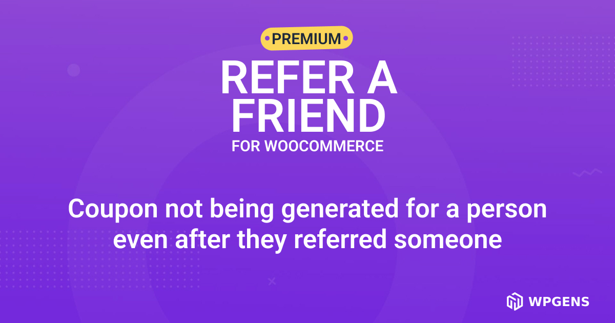 Coupon not being generated for a person even after they referred ...