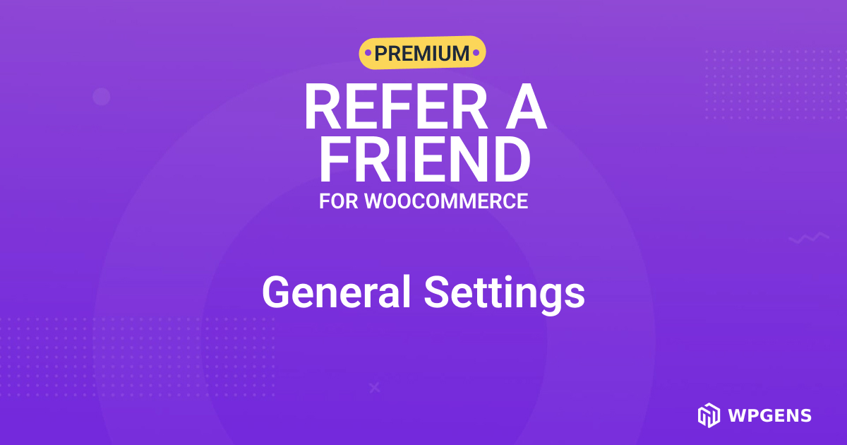 General Settings - Refer a Friend for WooCommerce
