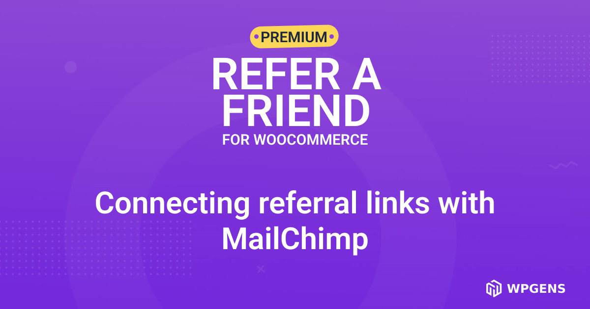 Connecting referral links to MailChimp - Refer a Friend for WooCommerce