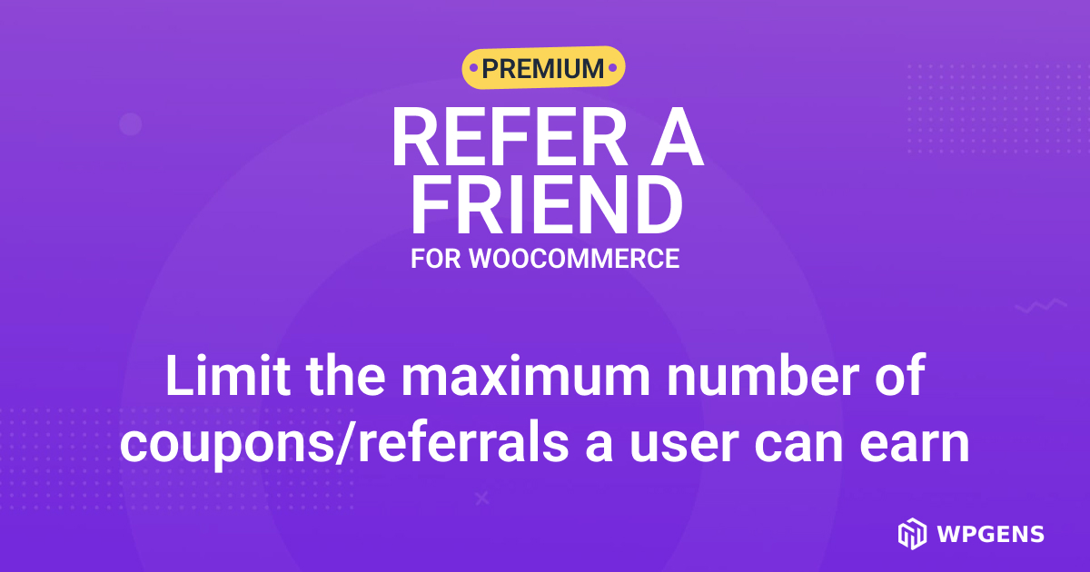 Limit the maximum number of coupons/referrals a user can earn - Refer a ...