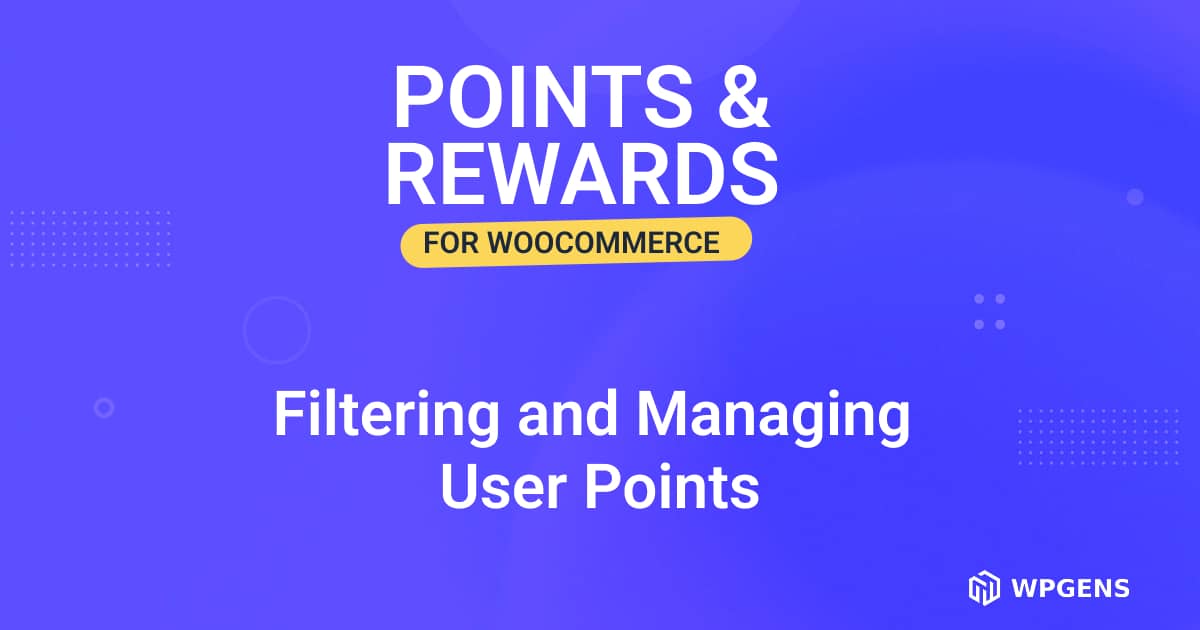Filtering and Managing User Points - Points and Rewards for WooCommerce Filtering and Managing User Points - Points and Rewards for WooCommerce